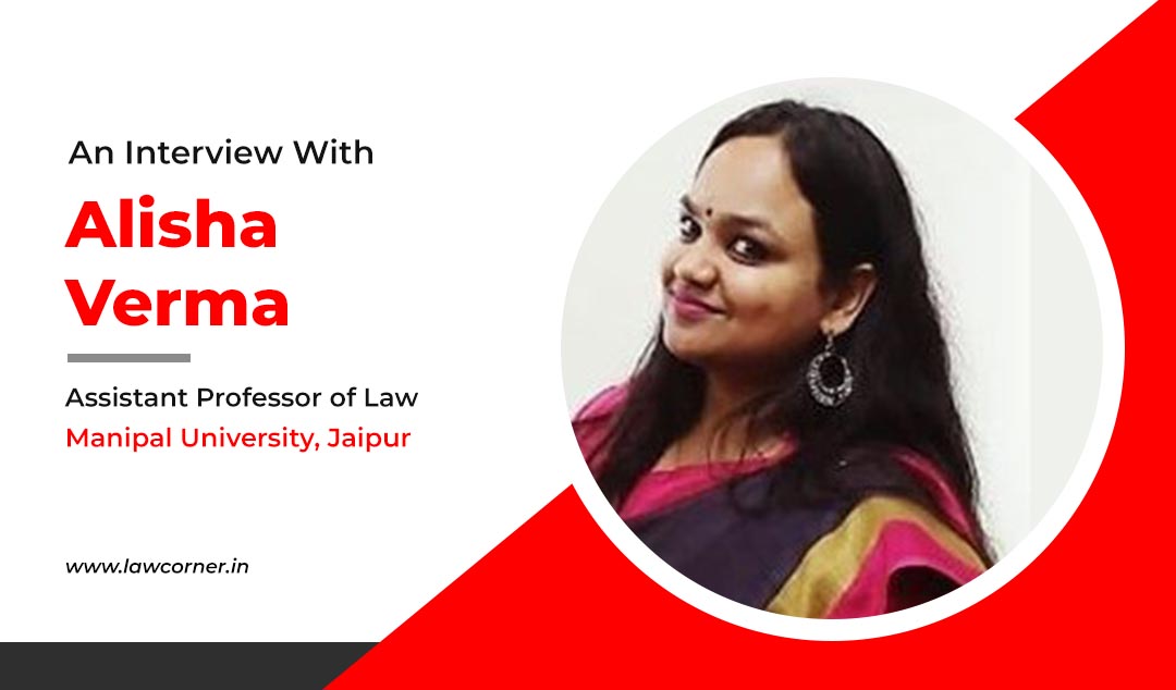 An Interview With Alisha Verma (Assistant Professor of Law at Manipal University, Jaipur) – Legal 60