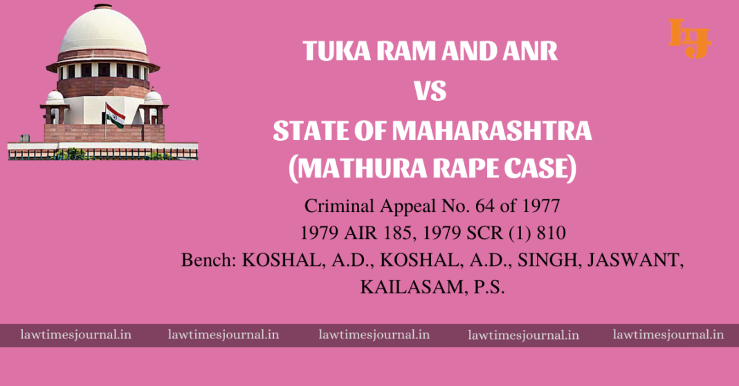 Tuka Ram & anr. vs State of Maharashtra (Mathura Rape Case) – Legal 60