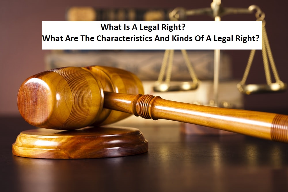 What Is A Legal Right What Are The Characteristics And Kinds Of A Legal Right Legal 60
