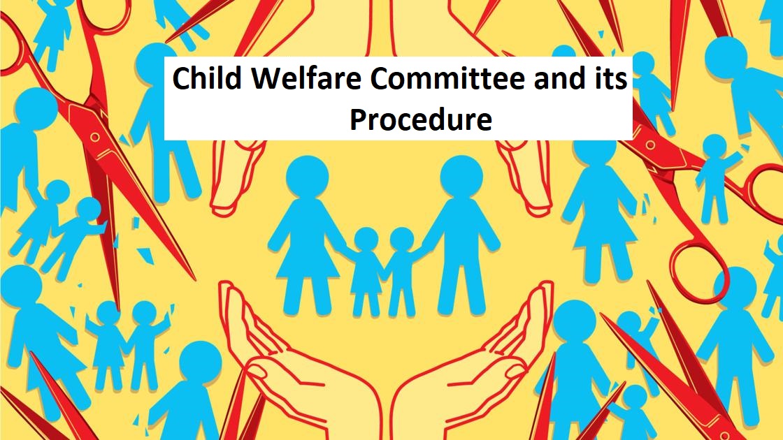 Child Welfare Committee And Its Procedure – Legal 60