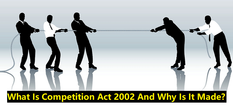 What Is Competition Act 2002 And Why Is It Made? – Legal 60