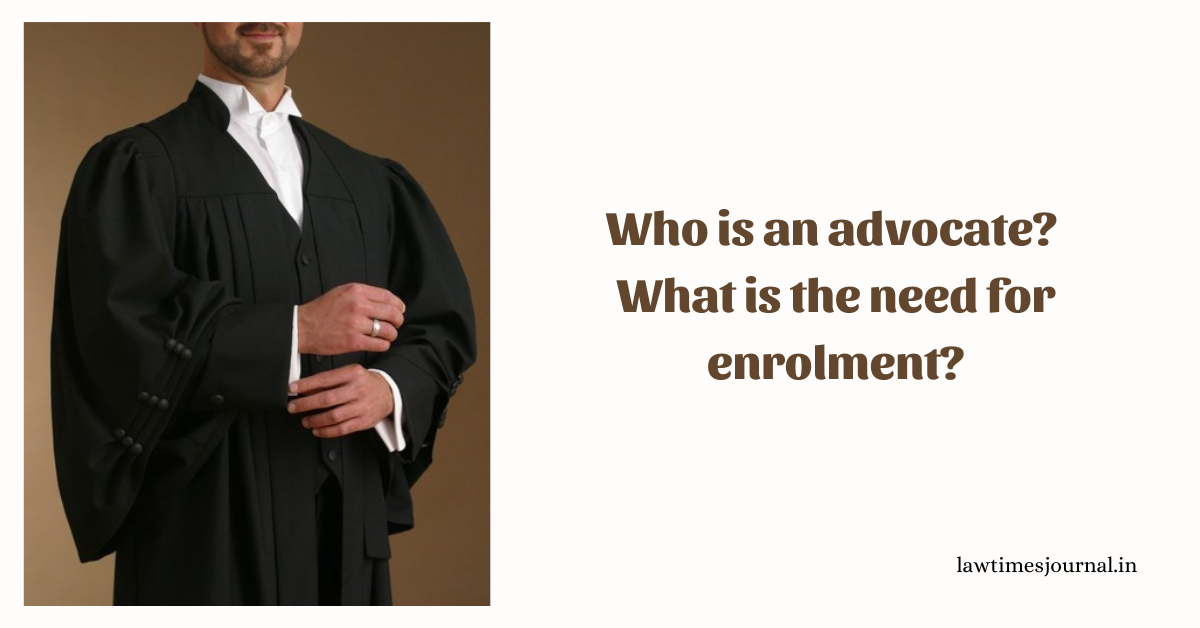 Who is an advocate? What is the need for enrollment? – Legal 60