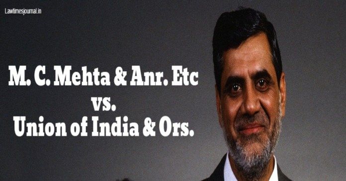 M. C. Mehta & Anr. Etc vs. Union of India & Ors. – Legal 60