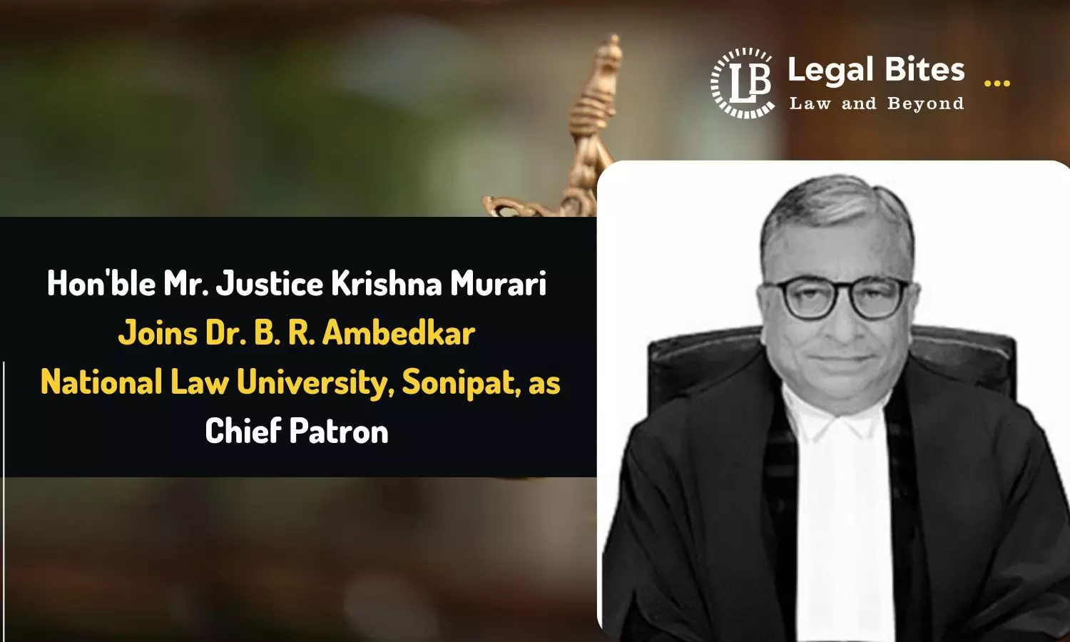 Hon’ble Mr. Justice Krishna Murari Joins as Chief Patron at DBRANLU Sonipat in the Centre of ...